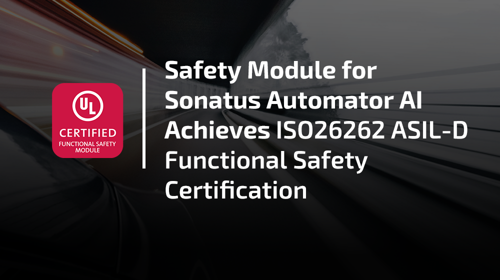 Sonatus Automator AI Safety Module Completes Functional Safety ...